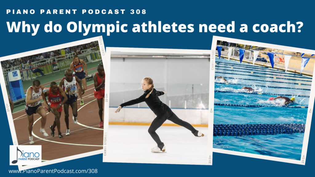 PPP 308: Why do Olympic athletes need a coach? - Piano Parent Podcast