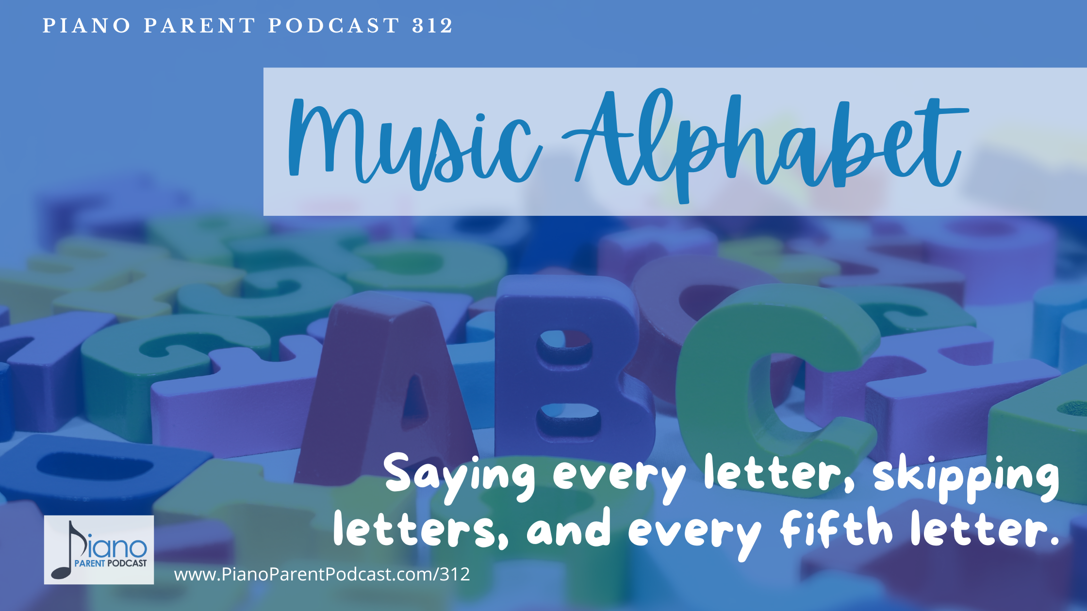PPP 312: Music Alphabet - Counting by 1s, 3s, and 5s - Piano Parent Podcast