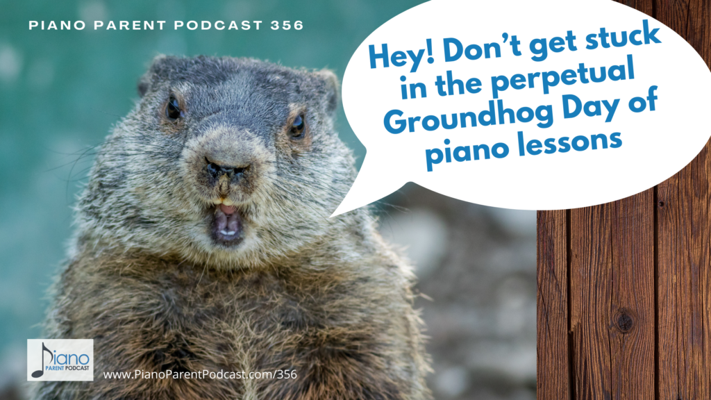 PPP 356: The Groundhog Day of Piano Lessons - Piano Parent Podcast